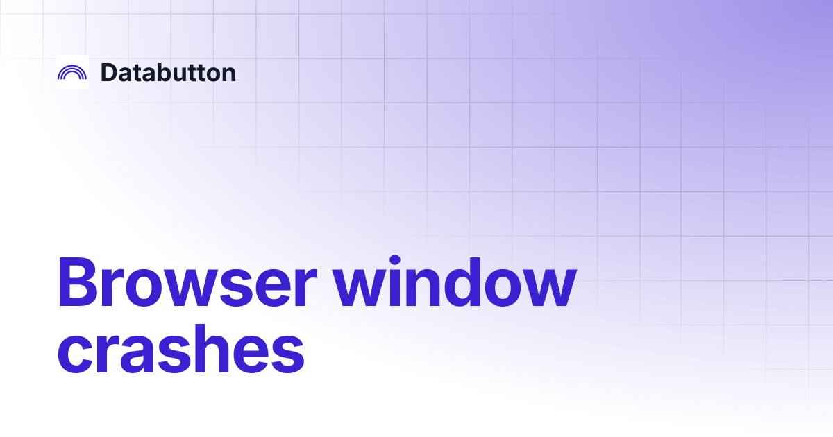 Browser window crashes | Databutton Browser window crashes | Databutton